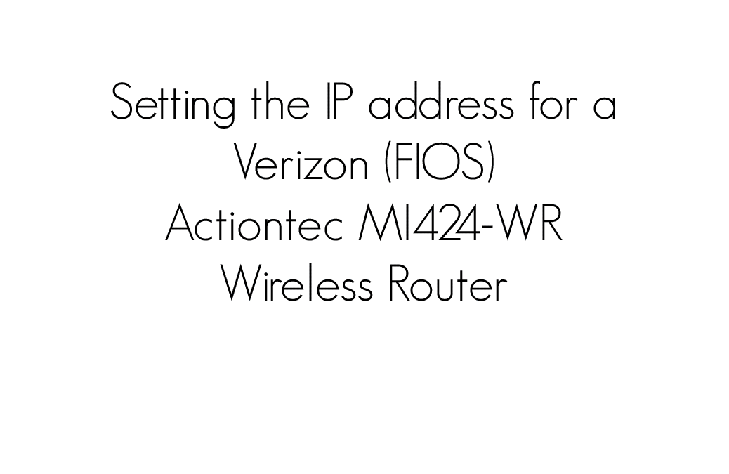 Change the LAN IP of the Actiontec MI424WR FiOS Modem/Router